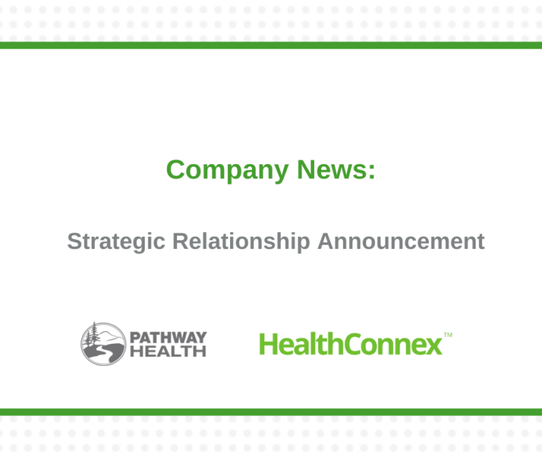 Announcing Strategic Relationship with HealthConnex - Pathway Health