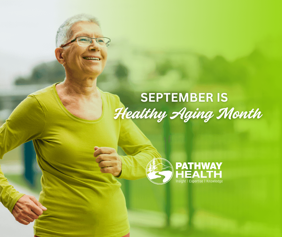 September is Healthy Aging Month - Pathway Health
