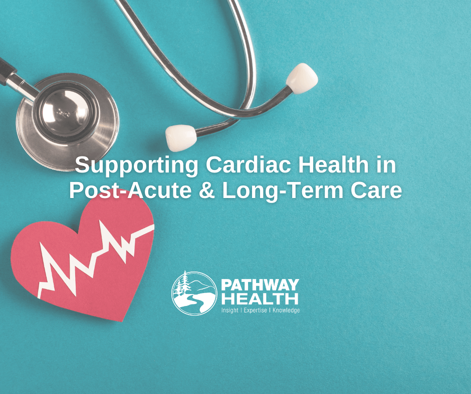 American Heart Month: Supporting Heart Health in Post-Acute and Long ...